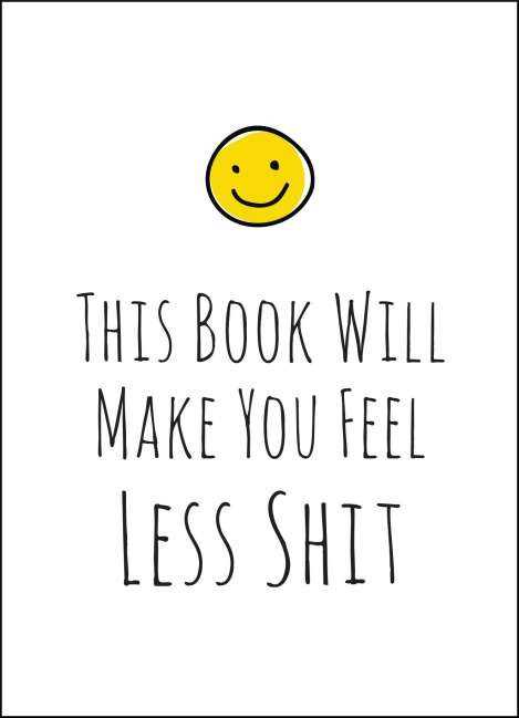 THIS BOOK WILL MAKE YOU FEEL LESS SHIT – deep books